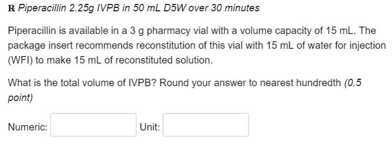 Solved R Piperacillin 2.25g IVPB in 50 mL D5W over 30 | Chegg.com