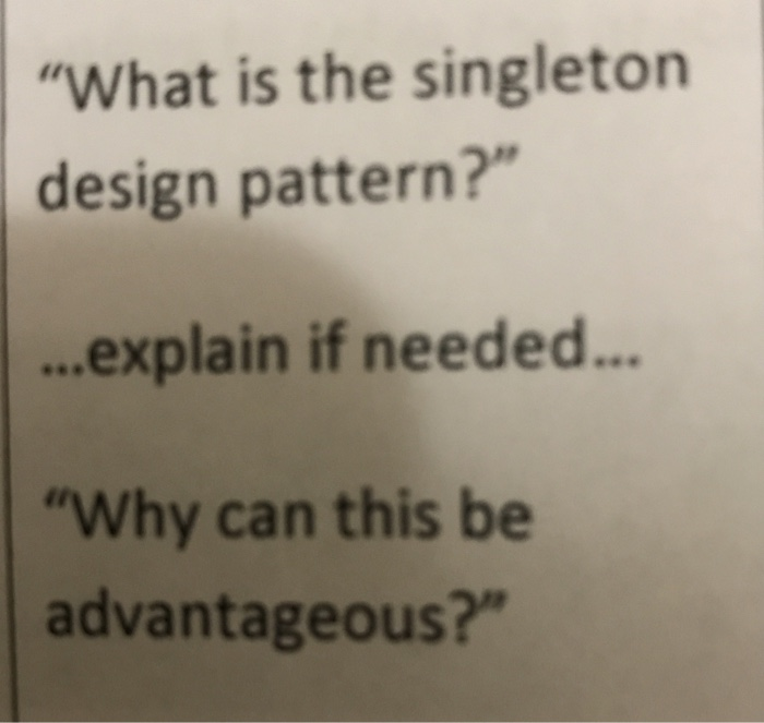 Solved "What is the singleton design pattern?" .explain if | Chegg.com