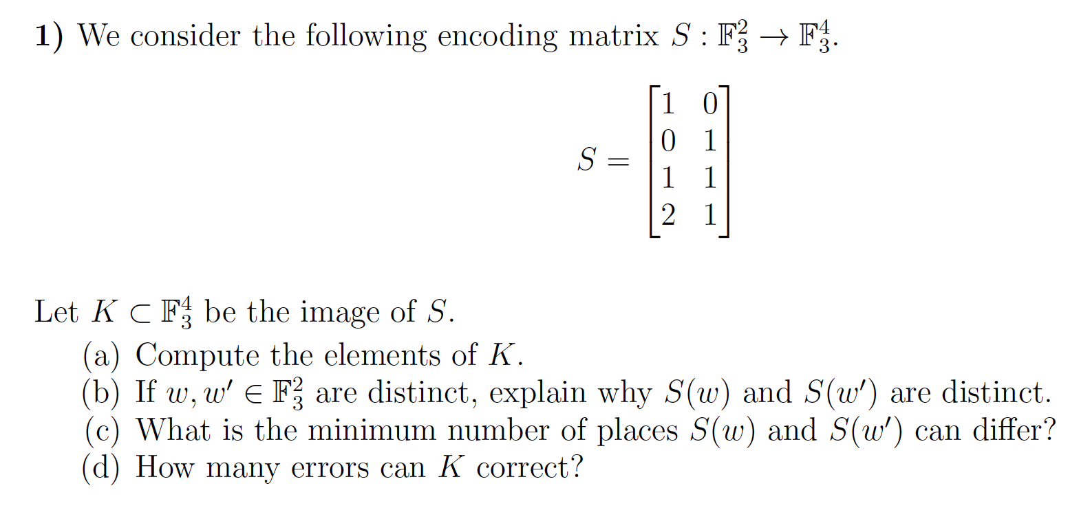 Solved 1) We consider the following encoding matrix S : F→ | Chegg.com