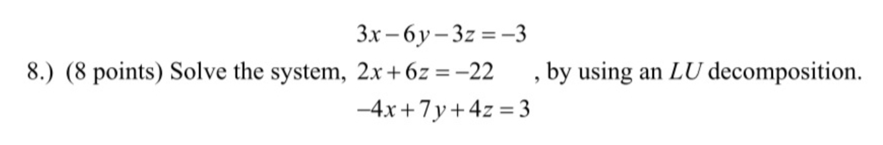 Solved 3x−6y−3z=−3 (8 points) Solve the system, 2x+6z=−22, | Chegg.com