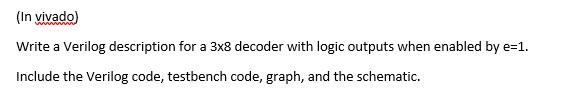 Solved (In vivado) Write a Verilog description for a 3x8 | Chegg.com