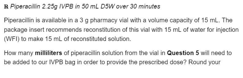 Solved R Piperacillin 2.25g IVPB in 50 mL D5W over 30 | Chegg.com