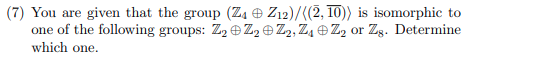 Solved (7) You are given that the group (24 e Z12)/((2,10)) | Chegg.com