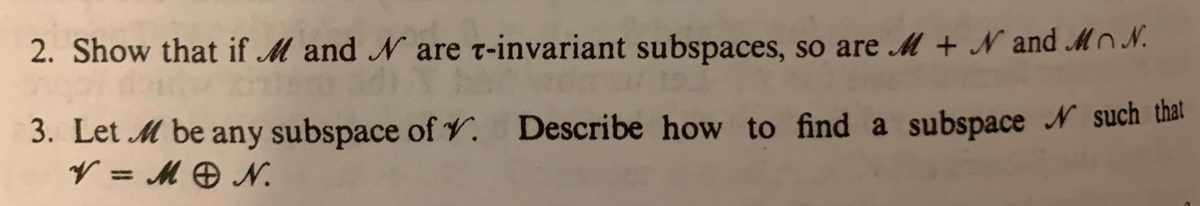 Solved 2. Show that if M and N are T-invariant subspaces, so | Chegg.com