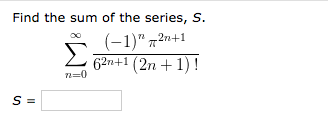 Solved Find the sum of the series, S. (-1)" --2n+1 62n+1 (2n | Chegg.com