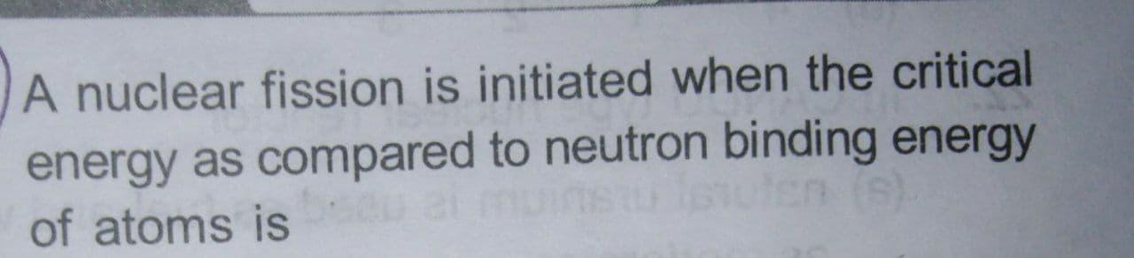 Solved A nuclear fission is initiated when the critical | Chegg.com