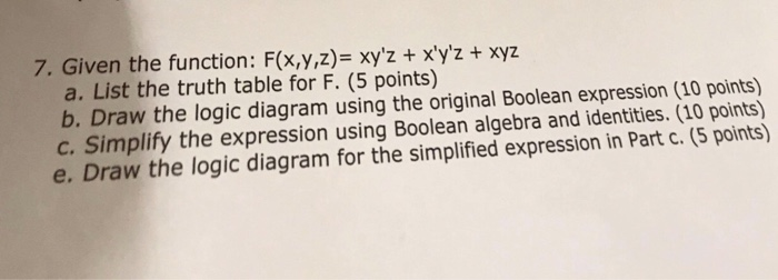 Solved 7. Given the function: F(x,y,z)-xy'z + x'y'z + xyz a. | Chegg.com