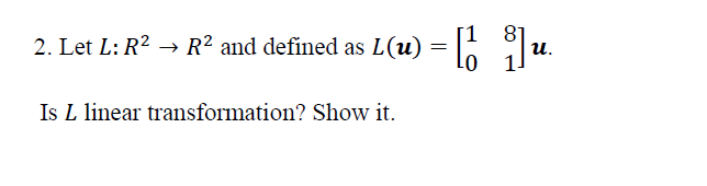 Solved 2. Let L: R2 + R2 and defined as L(u) = [6 น. Is L | Chegg.com