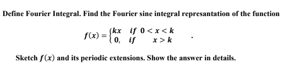Solved Define Fourier Integral. Find the Fourier sine | Chegg.com