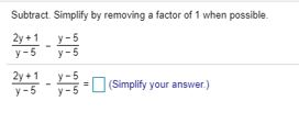 Solved Subtract. Simplify by removing a factor of 1 when | Chegg.com