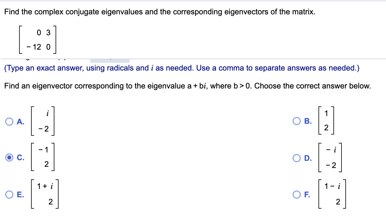 Solved Find the complex conjugate eigenvalues and the | Chegg.com