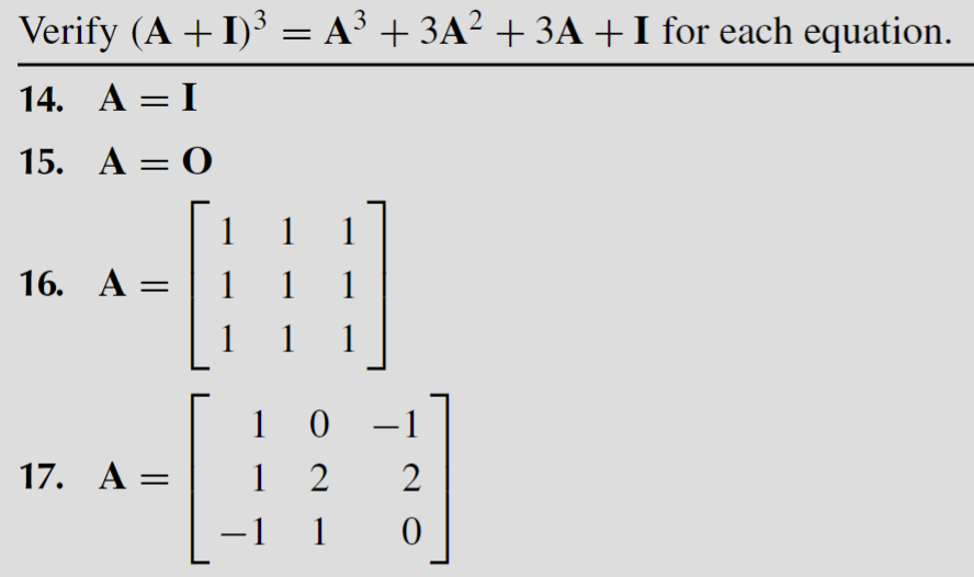Solved Verify (A+I)3=A3+3A2+3A+I for each equation. 14. A=I | Chegg.com