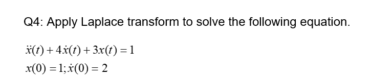 Solved Q4: Apply Laplace transform to solve the following | Chegg.com