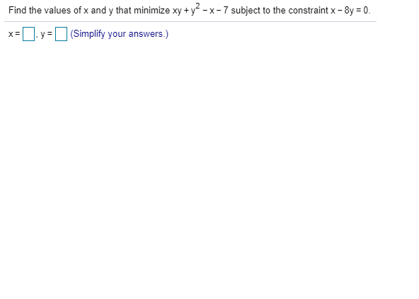 Solved Find the values of x and y that minimize xy + y - x-7 | Chegg.com