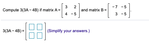 Solved 3 2 Compute 3(3A-4B) if matrix A= and matrix B= | -7 | Chegg.com