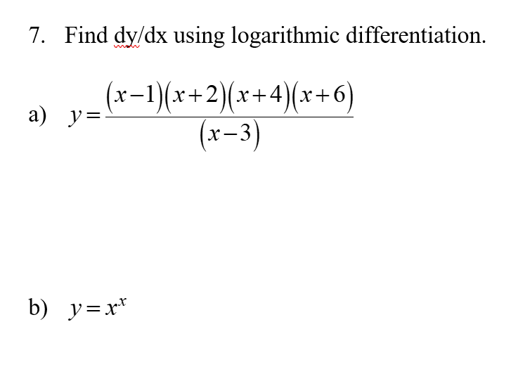 Solved 7. Find dy/dx using logarithmic differentiation. a) | Chegg.com