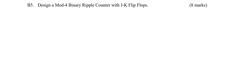 Solved B5. Design a Mod-4 Binary Ripple Counter with J-K | Chegg.com