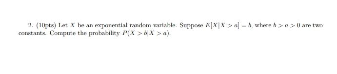 Solved 2. (10pts) Let X be an exponential random variable. | Chegg.com