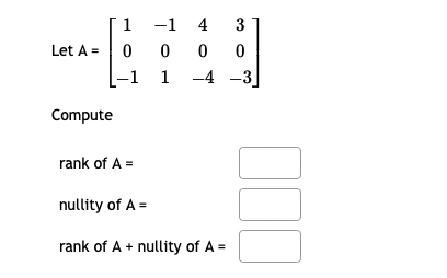 Solved Let A=[1-1430000-11-4-3]Computerank of A=nullity of | Chegg.com