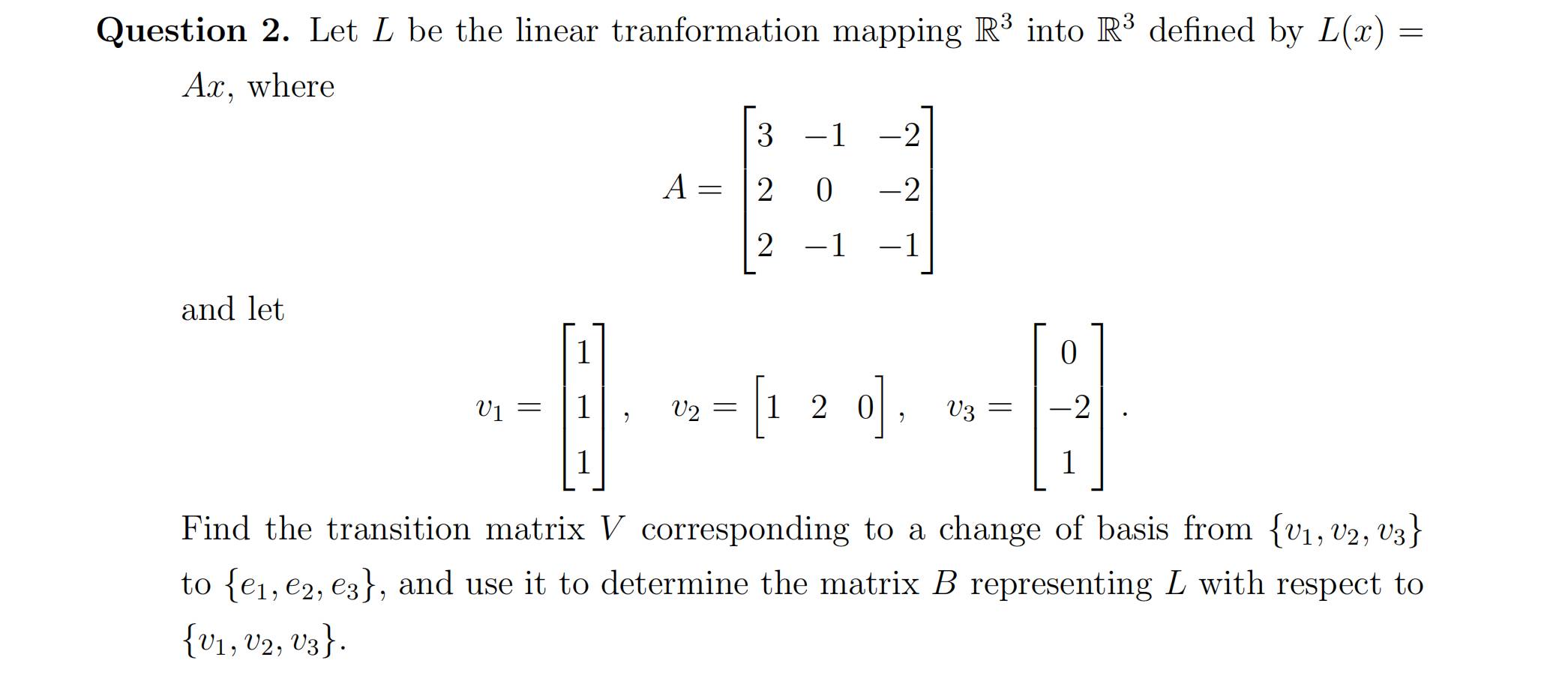Solved Question 2. Let L be the linear tranformation mapping | Chegg.com