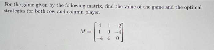 Solved For the game given by the following matrix, find the | Chegg.com