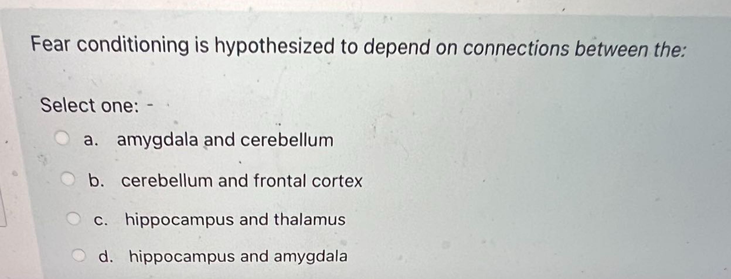 Solved Fear conditioning is hypothesized to depend on | Chegg.com