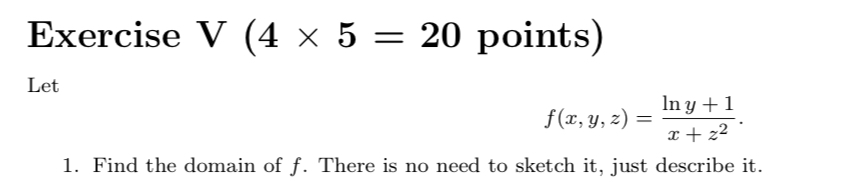Solved Exercise V(4×5=20 points ) Let f(x,y,z)=x+z2lny+1. 1. | Chegg.com Solved Exercise V(4×5=20 points ) Let f(x,y,z)=x+z2lny+1. 1. | Chegg.com