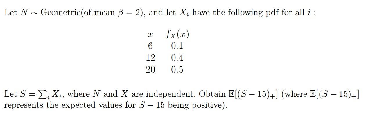 Solved Let N∼ Geometric (of mean β=2 ), and let Xi have the | Chegg.com Solved Let N∼ Geometric (of mean β=2 ), and let Xi have the | Chegg.com