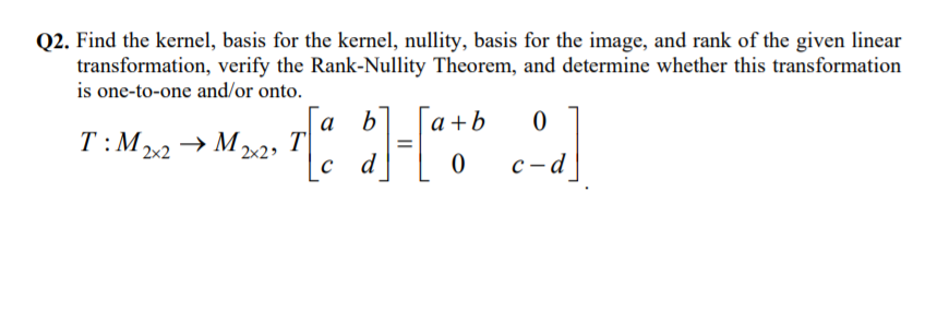 Solved Q2. Find the kernel, basis for the kernel, nullity, | Chegg.com