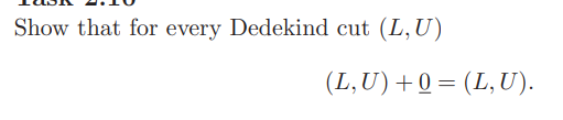 Solved Show that for every Dedekind cut (L,U) (L,U)+0=(L,U) | Chegg.com