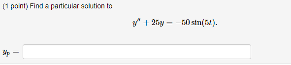 Solved (1 point) Find a particular solution to y" + 25y = | Chegg.com