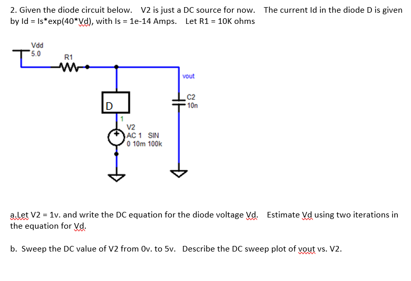 Solved 2. Given the diode circuit below. V2 is just a DC | Chegg.com