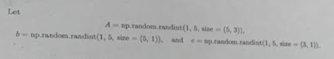 Solved A= np.random. randint (1,5, wize =(5,3)). b= | Chegg.com