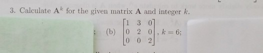 Solved 3. Calculate Ak for the given matrix A and integer k. | Chegg.com