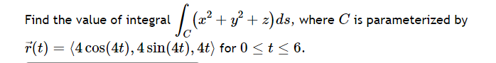 Solved Find the value of integral ∫C﻿(x2+y2+z)ds, ﻿where C | Chegg.com