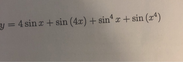 Solved y 4 sin x + sin (4x) + sin4 x + sin (x*) | Chegg.com