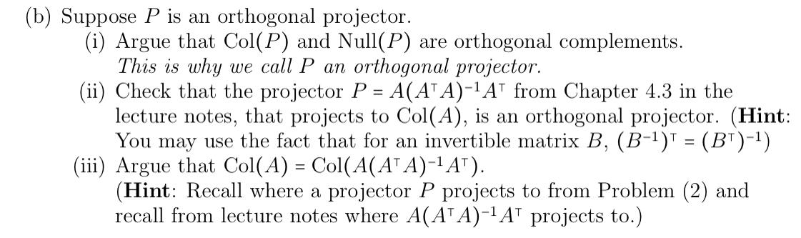 Solved (b) Suppose P is an orthogonal projector. (i) Argue | Chegg.com