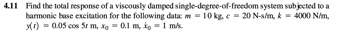 Solved 4.11 Find the total response of a viscously damped | Chegg.com