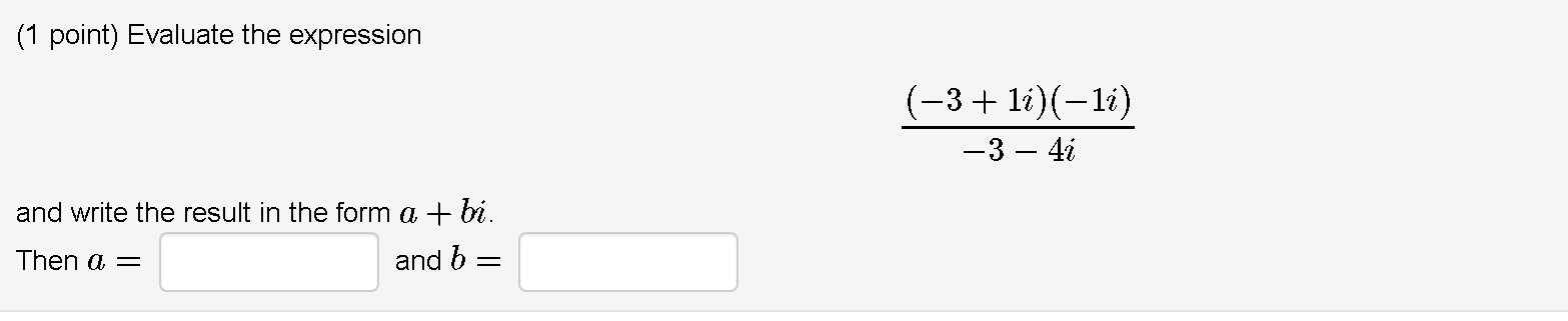 Solved (1 point) Evaluate the expression (-3+ 1i)(-li) -3 – | Chegg.com