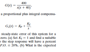 Solved G(s)=400s(s+40)a proportional plus integral | Chegg.com