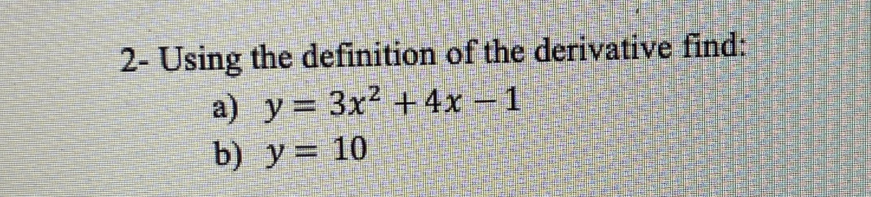Solved 2- ﻿Using the definition of the derivative | Chegg.com