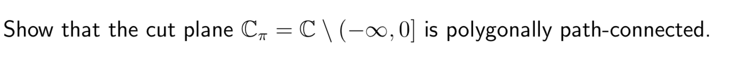 Solved Show that the cut plane Cπ=C??(-∞,0] ﻿is polygonally | Chegg.com