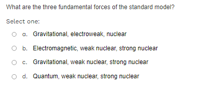 Solved What are the three fundamental forces of the standard | Chegg.com