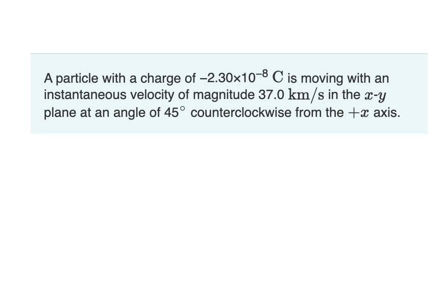 Solved A particle with a charge of −2.30×10−8C is moving | Chegg.com