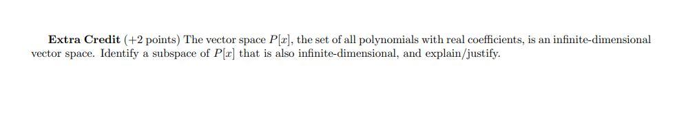 Solved Extra Credit (+2 points) The vector space P[x], the | Chegg.com