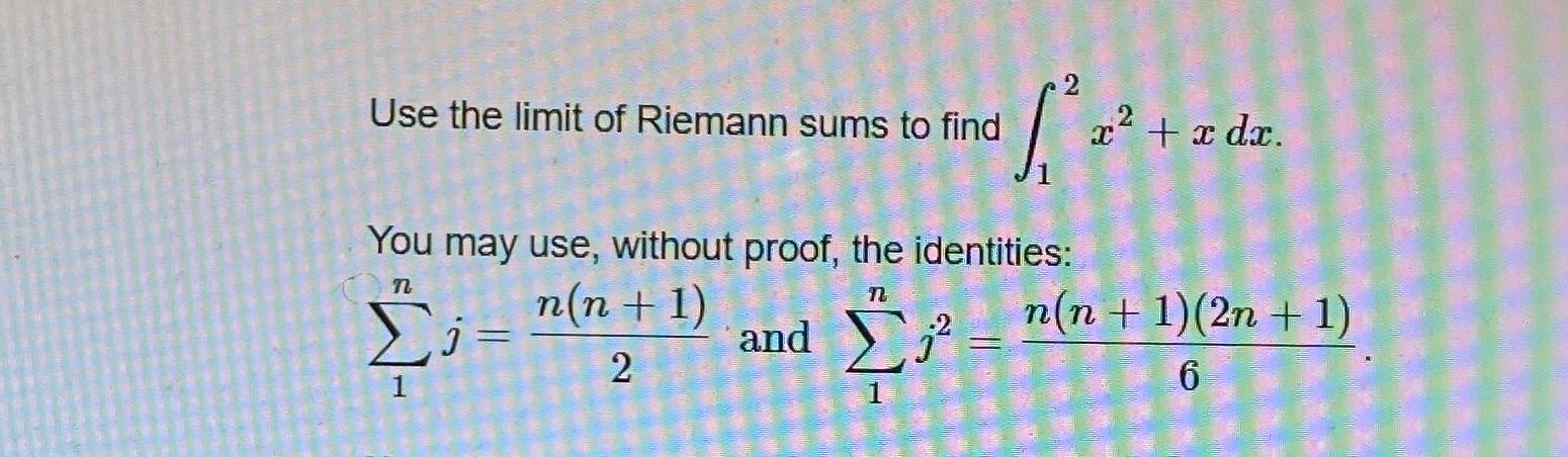 Solved Use the limit of Riemann sums to find x2 + x dx. n | Chegg.com