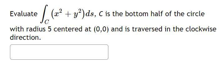 Solved Evaluate ∫C(x2+y2)ds,C is the bottom half of the | Chegg.com