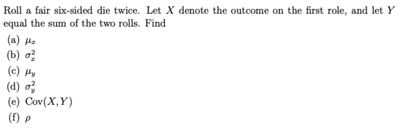 Solved Roll a fair six-sided die twice. Let X denote the | Chegg.com