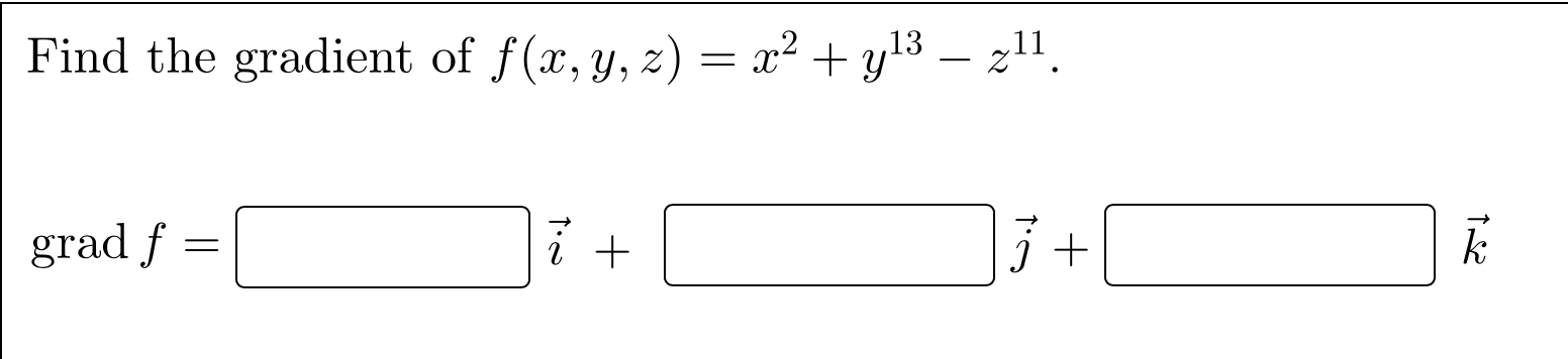 Solved Find the gradient of f(x,y,z)=x2+y13−z11. gradf= i+ | Chegg.com