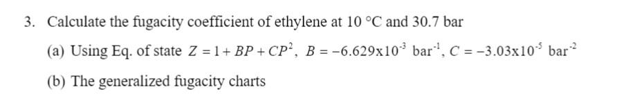 Solved 3. Calculate the fugacity coefficient of ethylene at | Chegg.com